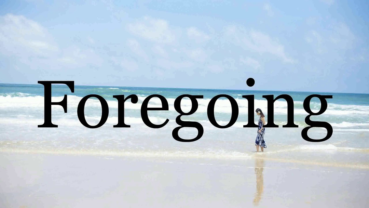 How To Pronounce Foregoing Pronunciation Of Foregoing YouTube how-to-pronounce-foregoing-pronunciation-of-foregoing-youtube