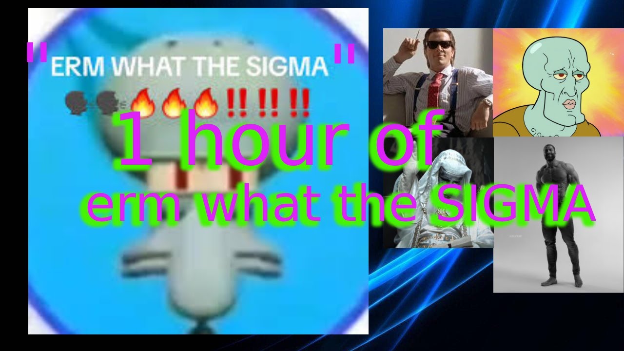 erm what the sigma for 1 hour long - YouTube
