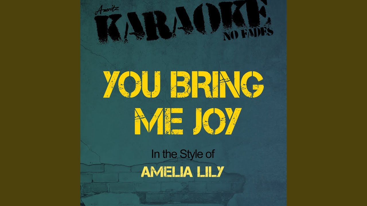 You Bring Me Joy (In the Style of Amelia Lily) (Karaoke Version) - YouTube