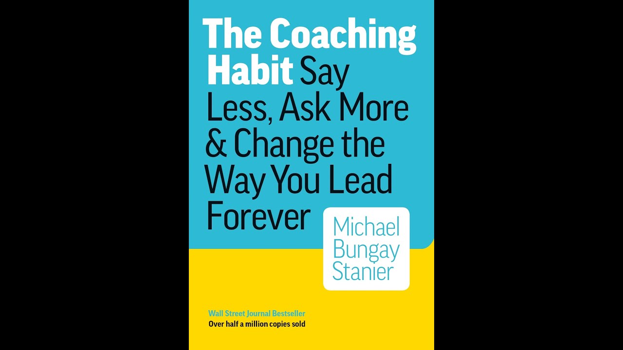Coaching Habit: Say Less, Ask More & Change the Way You Lead Forever By ...