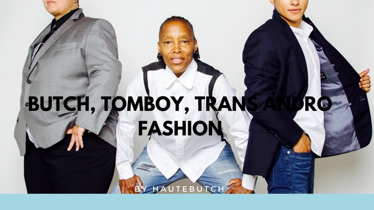 Butch, Tomboy, Trans*, Andro Style Seekers Welcome Hautebutch - YouTube