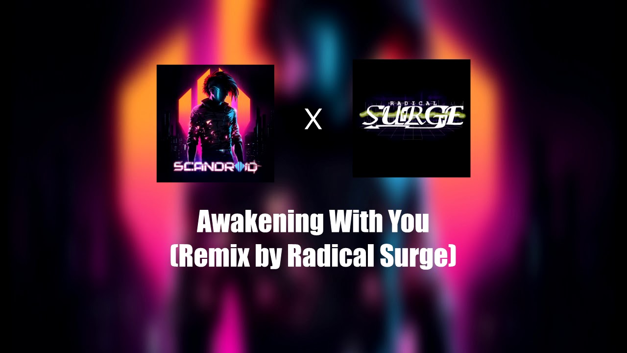 Scandroid - Awakening With You (Remix By Radical Surge) - YouTube