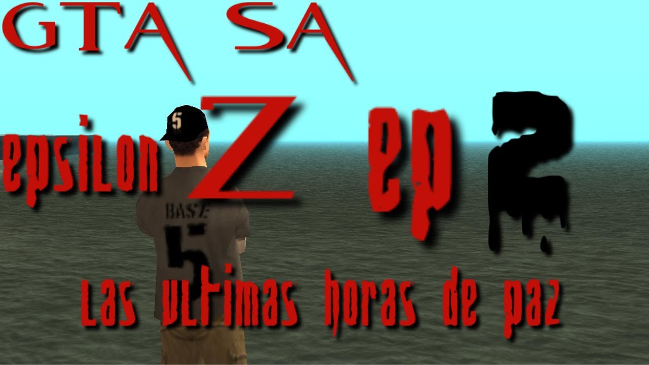 Gta Sa [Epsilon Z] Ep 2 Las Ultimas Horas De Paz - YouTube