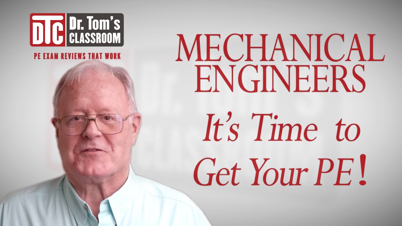 Mechanical Engineers - It's Time to Get Your PE! (Dr. Tom Explains How ...