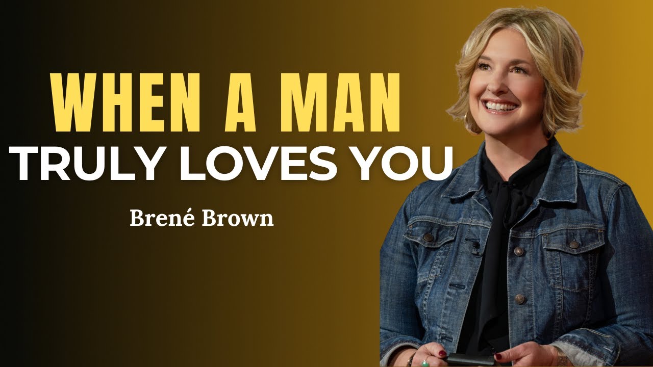 When a Man Truly Loves You | Brené Brown-Inspired | Must-Watch ...