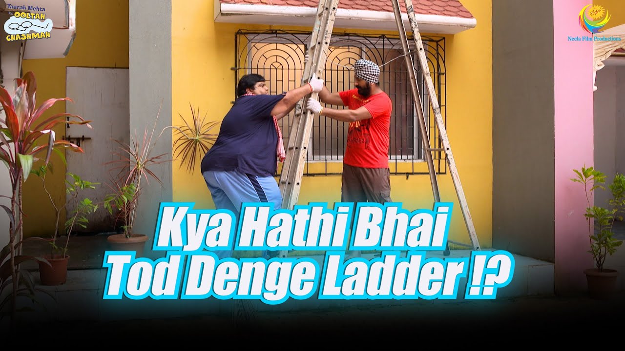 Kya Hathi Bhai Tod Denge Ladder ! | Taarak Mehta Ka Ooltah Chashmah ...