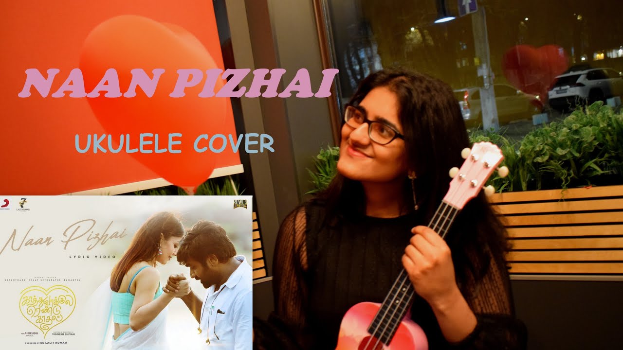 Naan Pizhai Ukulele Cover -Kaathuvaakula Rendu Kaadhal | Aparna Venugopal | ft. Niveisan | - YouTube