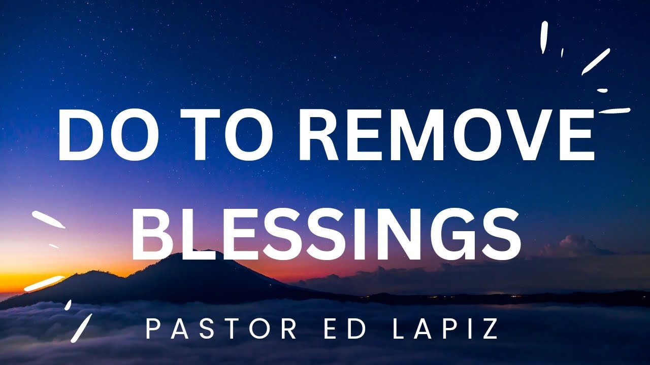 Pastor Ed Lapiz Preaching 2023 Do To Remove Blessings Youtube