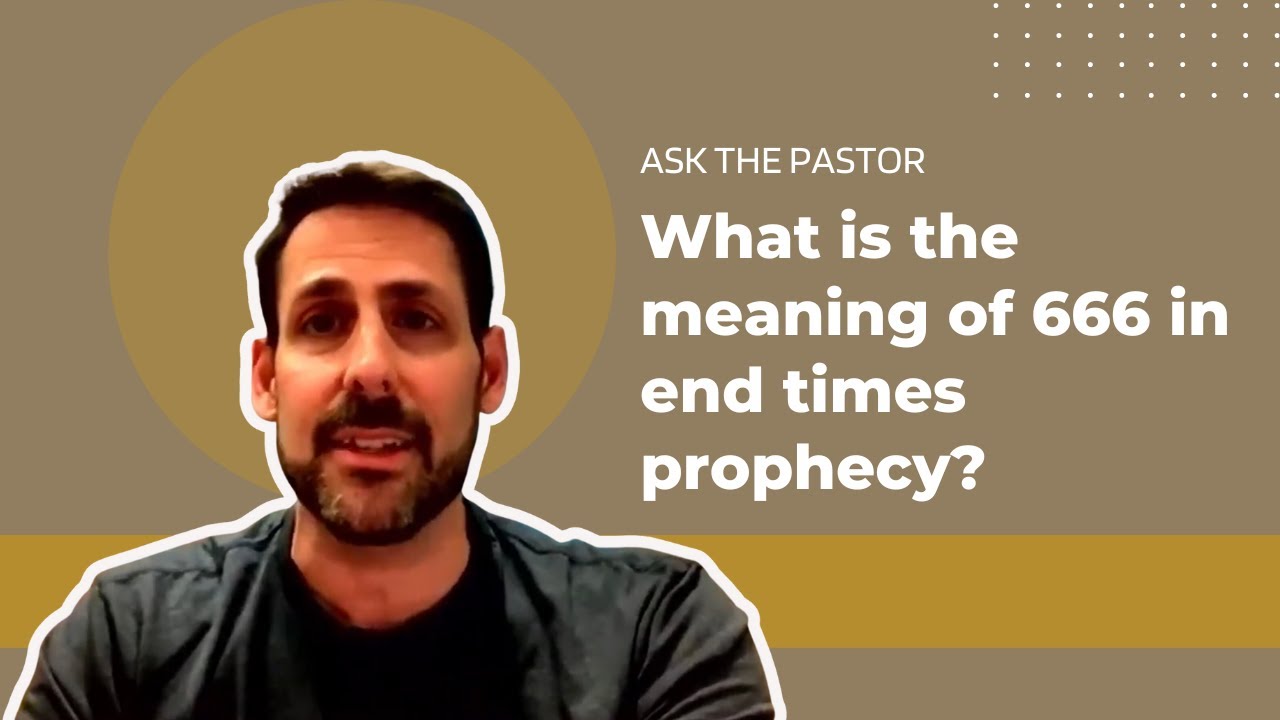 What is the meaning of 666 in end times prophecy? | Ask the Pastor ...