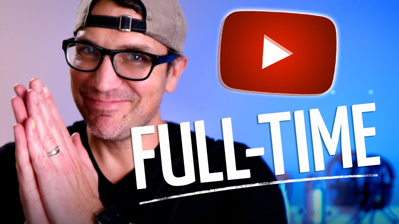 Going full time on YouTube - YouTube