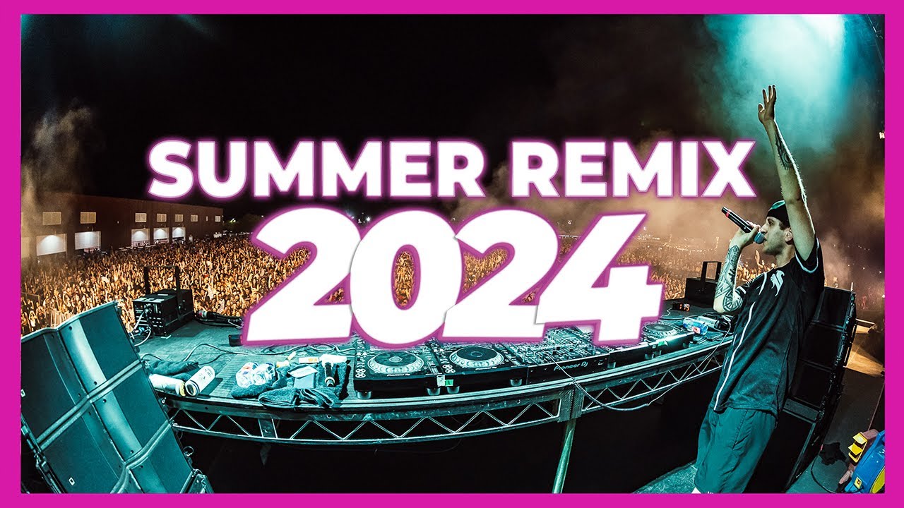 REMIX SUMMER MIX 2024 - Remixes & Mashups of Popular Songs 2024 | DJ ...