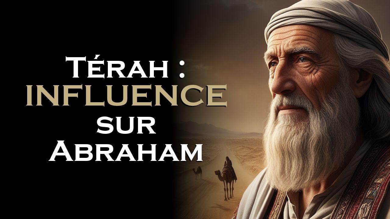 Comment Térah Influence Abraham et Notre Foi - YouTube