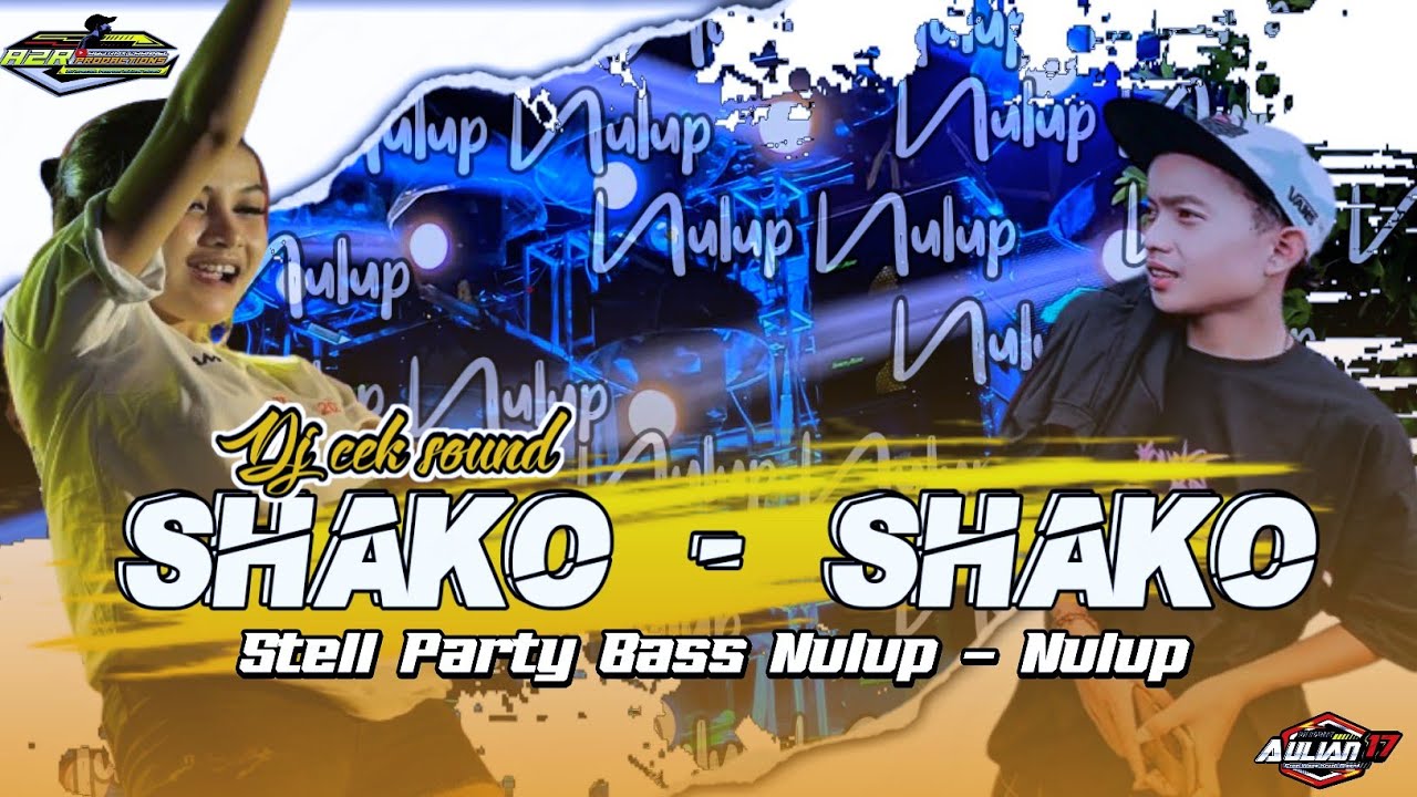 DJ CEK SOUND SHAKO SHAKO STELL PARTY BASS NULUP - NULUP COCOK UNTUK CEK ...