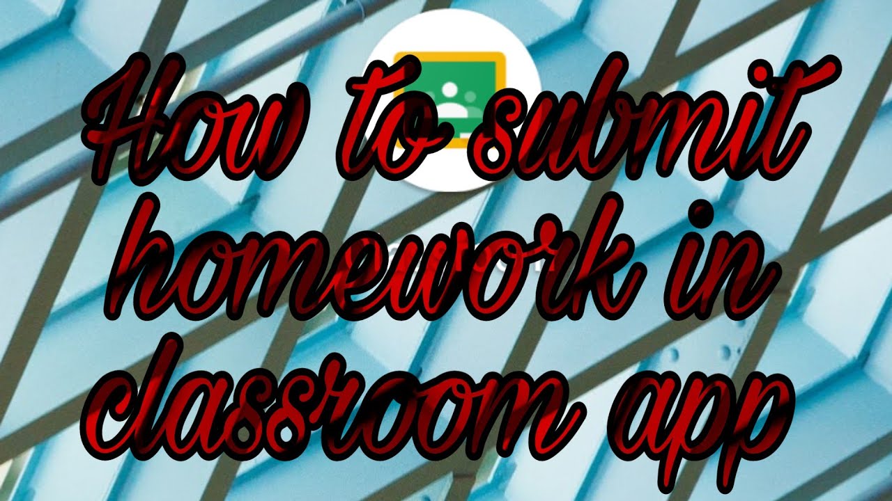 HOW TO SUBMIT HOMEWORK IN GOOGLE CLASSROOM APP// By-Sujata Singh - YouTube