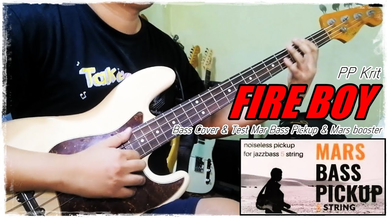 FIRE BOY - PP Krit (Bass Cover & Test Mar Bass Pickup & Mars booster ...