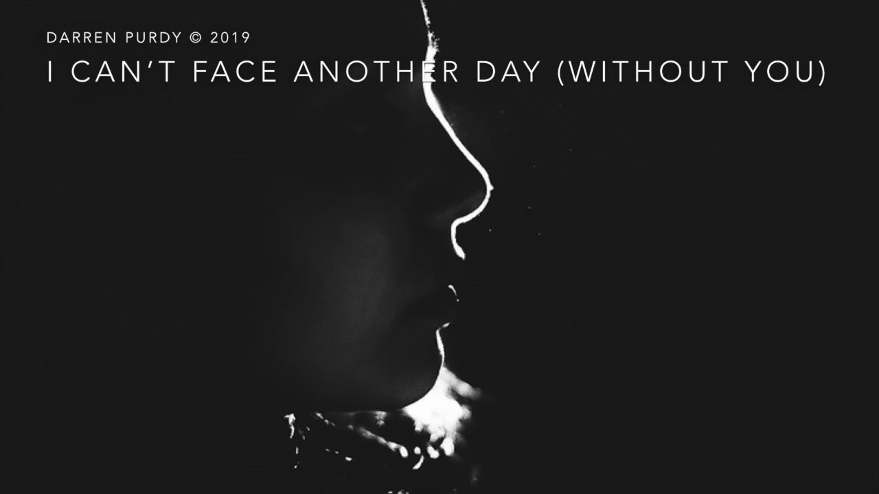 I Can't Face Another Day (Without You) - YouTube