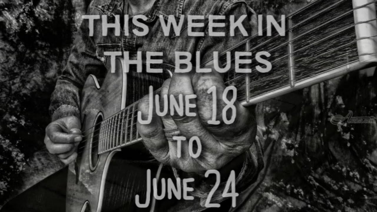 This Week in the Blues: June 18 - 24, 2023 - YouTube