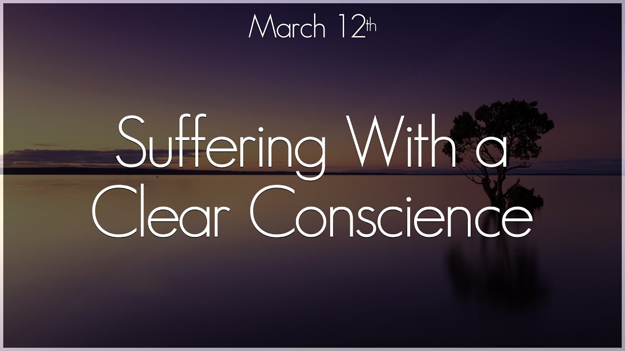 March 12th - “Suffering With a Clear Conscience” - YouTube