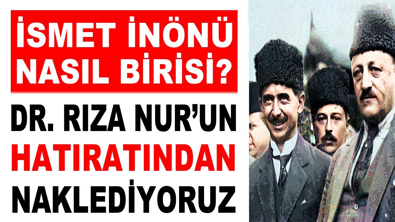 DR.RIZA NUR'UN İSMET İNÖNÜ HAKKINDAKİ TESPİTLERİ VE DÜŞÜNCELERİ - YouTube
