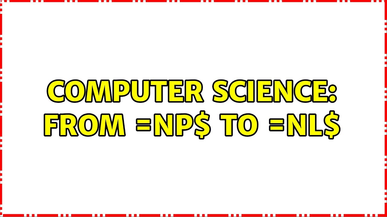 Computer Science: From $P=NP$ to $NP=NL$ (2 Solutions!!) - YouTube