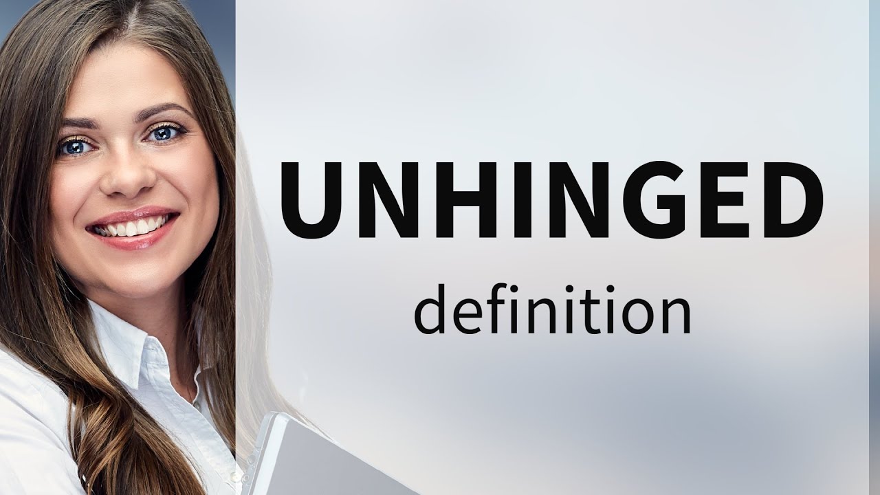 Unhinged — definition of UNHINGED - YouTube