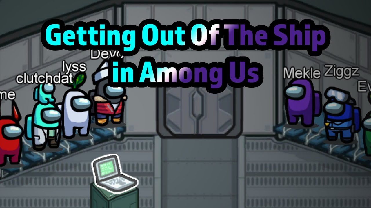 GETTING OUT OF THE SHIP IN AMONG US!! - YouTube