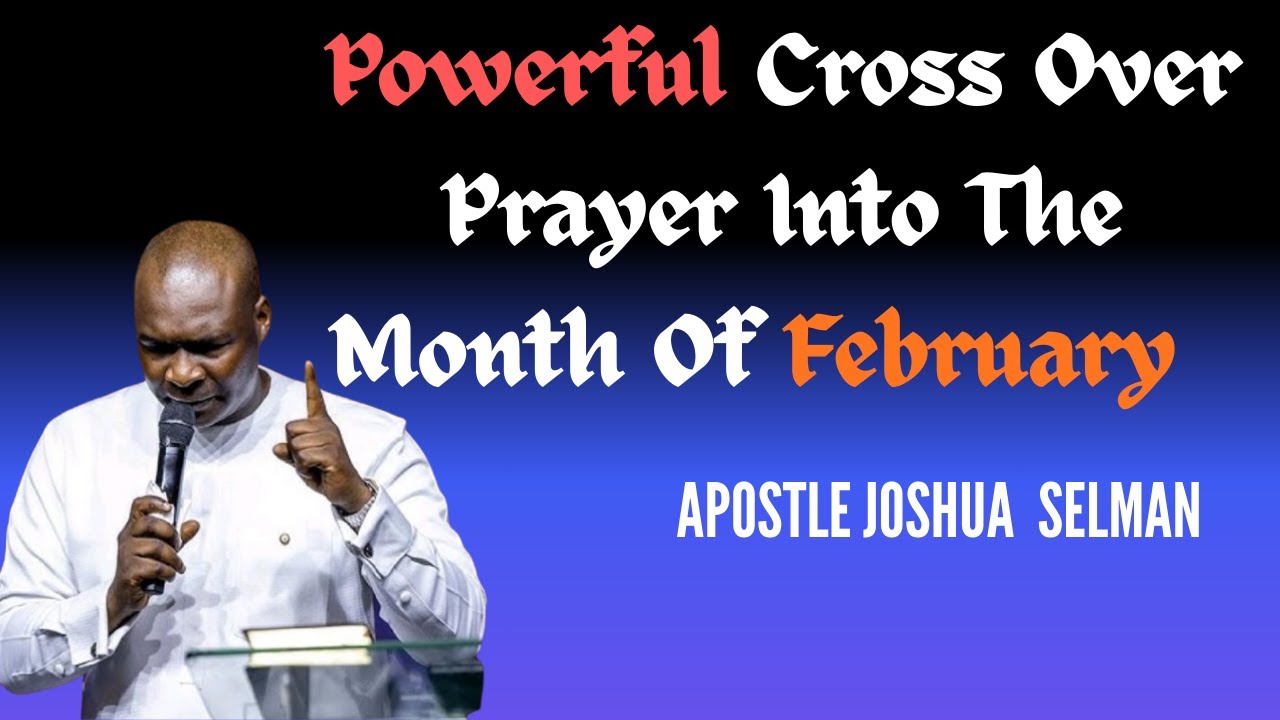 Powerful Cross Over Prayer Into The Month Of February||Apostle Joshua ...