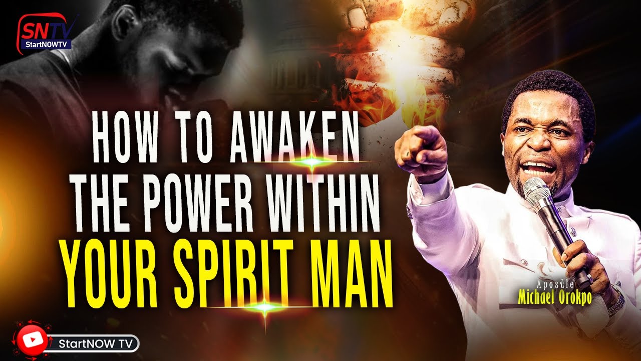 HOW TO AWAKEN THE POWER WITHIN YOUR SPIRIT MAN | APOSTLE MICHAEL OROKPO ...