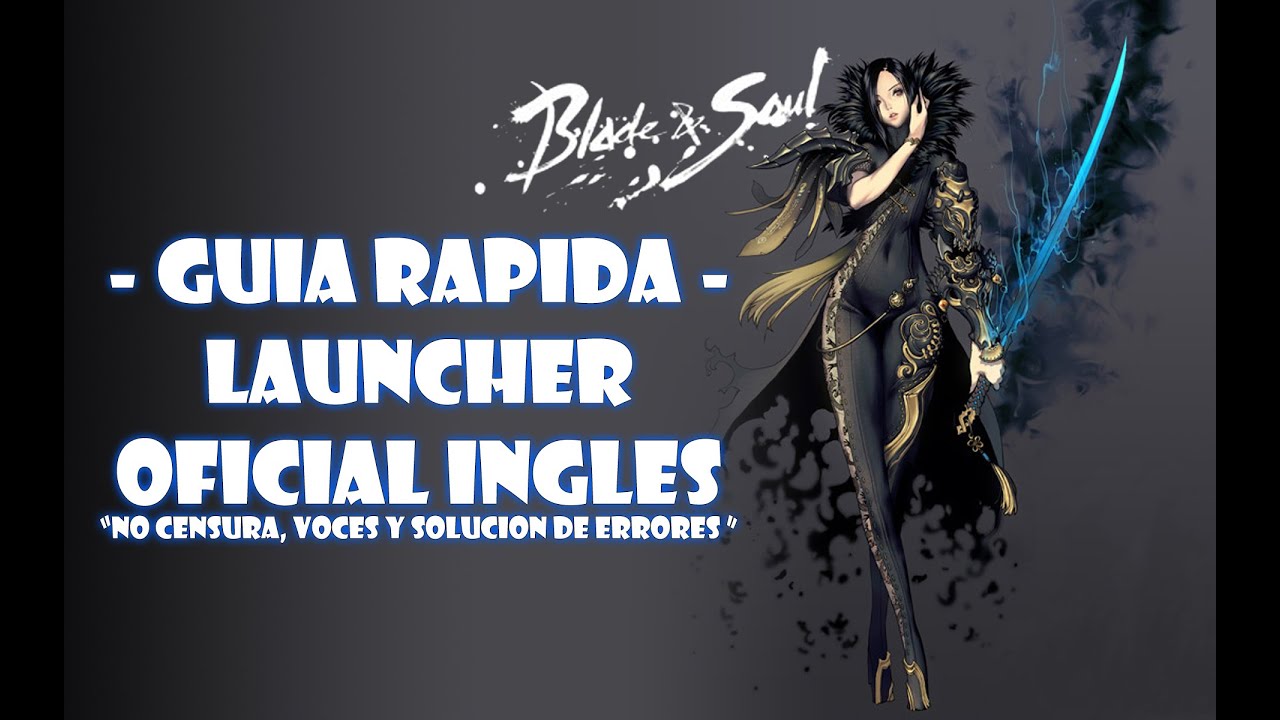 GUIA RAPIDA BLADE & SOUL - LAUNCHER INGLES OFICIAL ! ANTI CENSURA Y ...