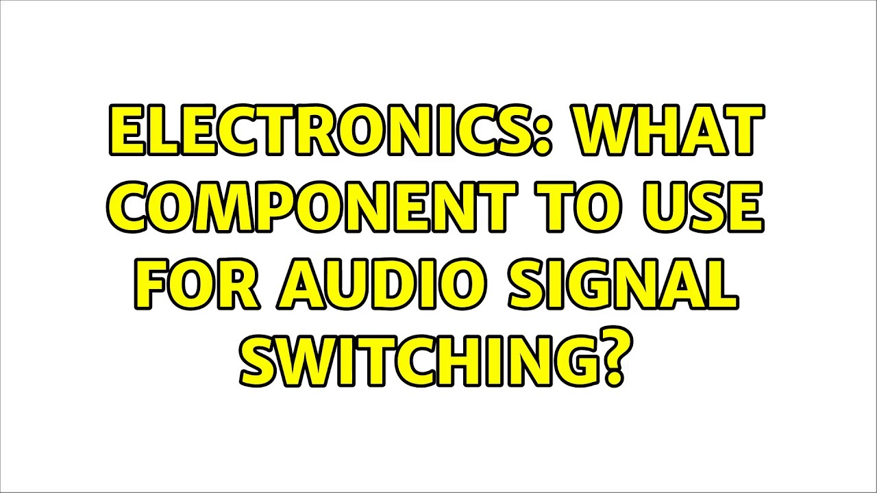 Electronics: What component to use for audio signal switching? (3 ...
