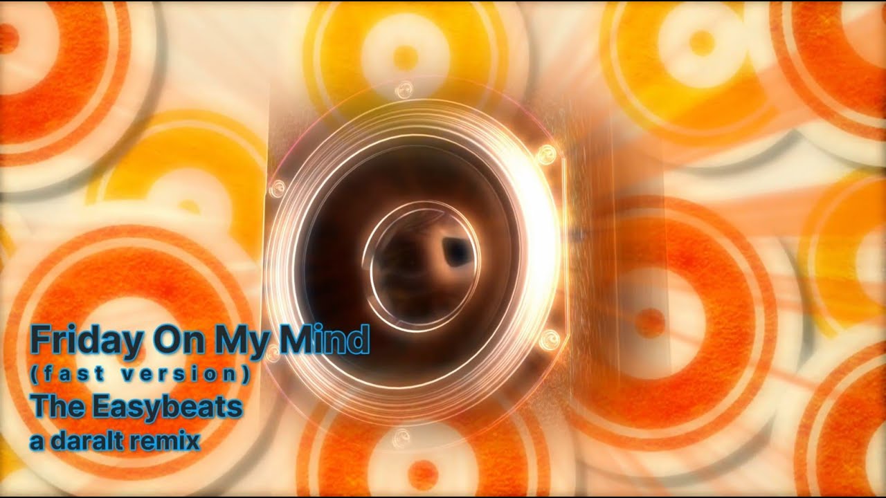 Friday On My Mind Fast Version The Easybeats A Daralt Remix Youtube