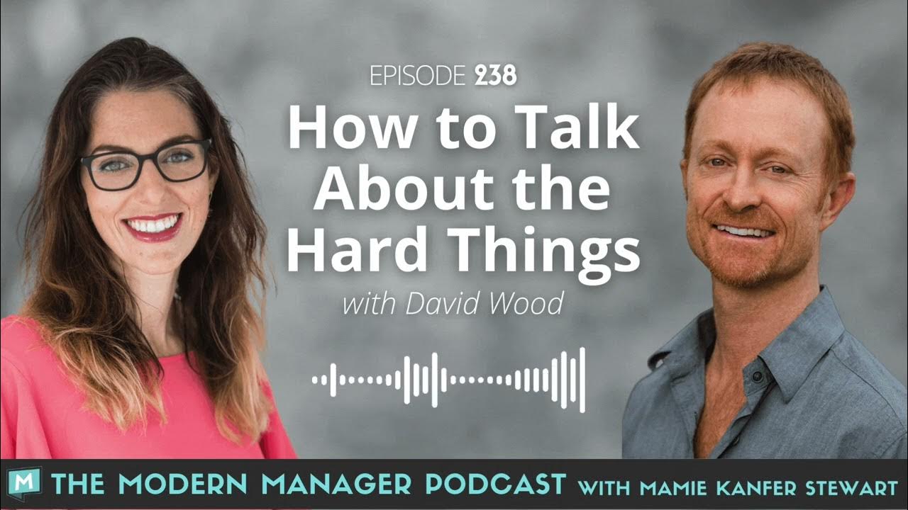 How To Talk About The Hard Things With David Wood | The Modern Manager Podcast (episode 238 ...