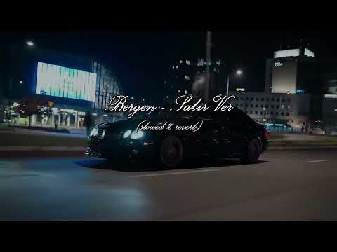 BERGEN - SABIR VER (SLOWED & REVERB)