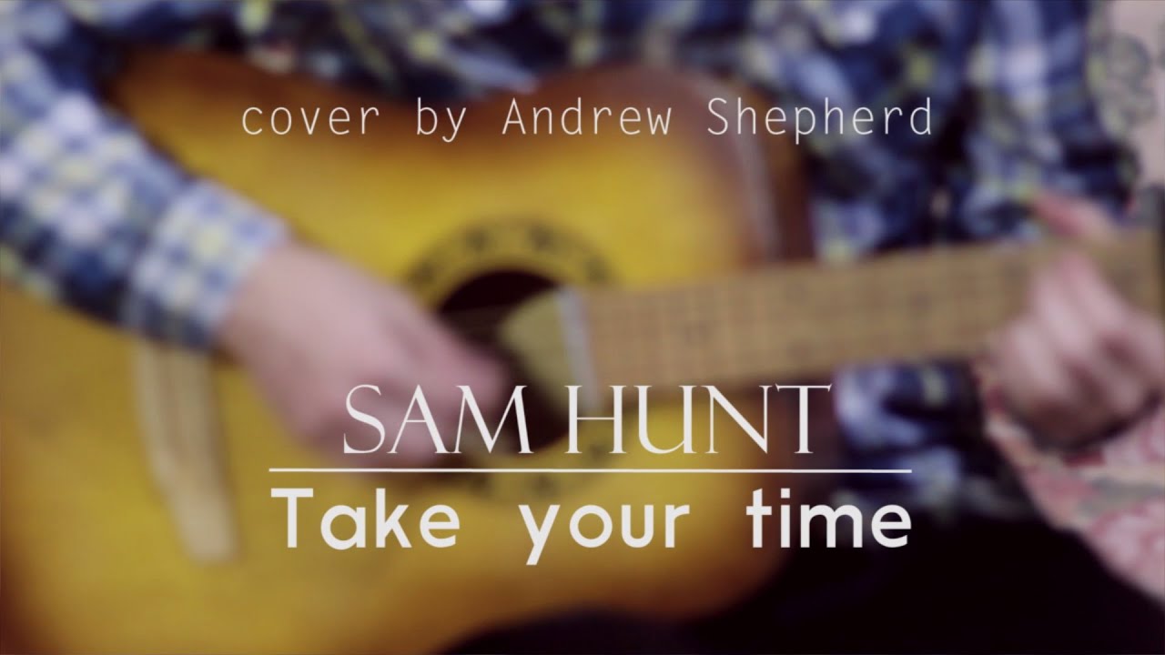 Sam Hunt - Take your time (cover by Andrew Shepherd) - YouTube
