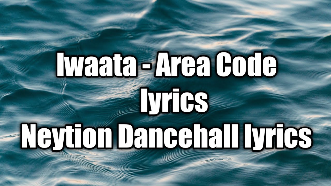 Iwaata - Area Code (lyrics) [Neytion Dancehall lyrics] - YouTube
