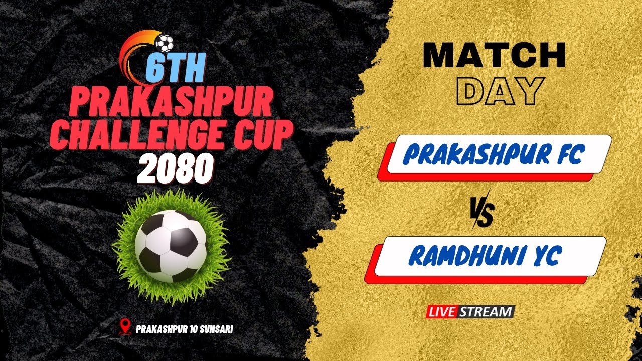 6th Prakashpur Challenge Cup : Prakashpur Fc Vs Ramdhunu Yc | LIVE ...