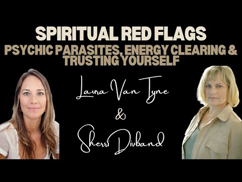Spiritual Red Flags, Psychic Parasites, Energy Clearing & Trusting Yourself w/ Laura Van Tyne & SD