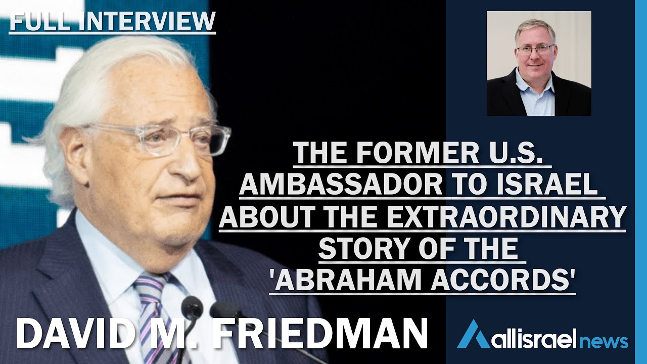Interview with David M. Friedman, former U.S. Ambassador to Israel ...
