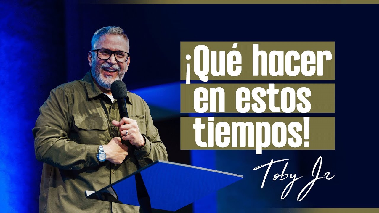 ¡Qué hacer en estos tiempos! - Pastor Toby Jr. - YouTube
