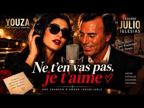 Julio Iglesias ft. YOUZA – Ne t’en vas pas, je t’aime ❤️🥀