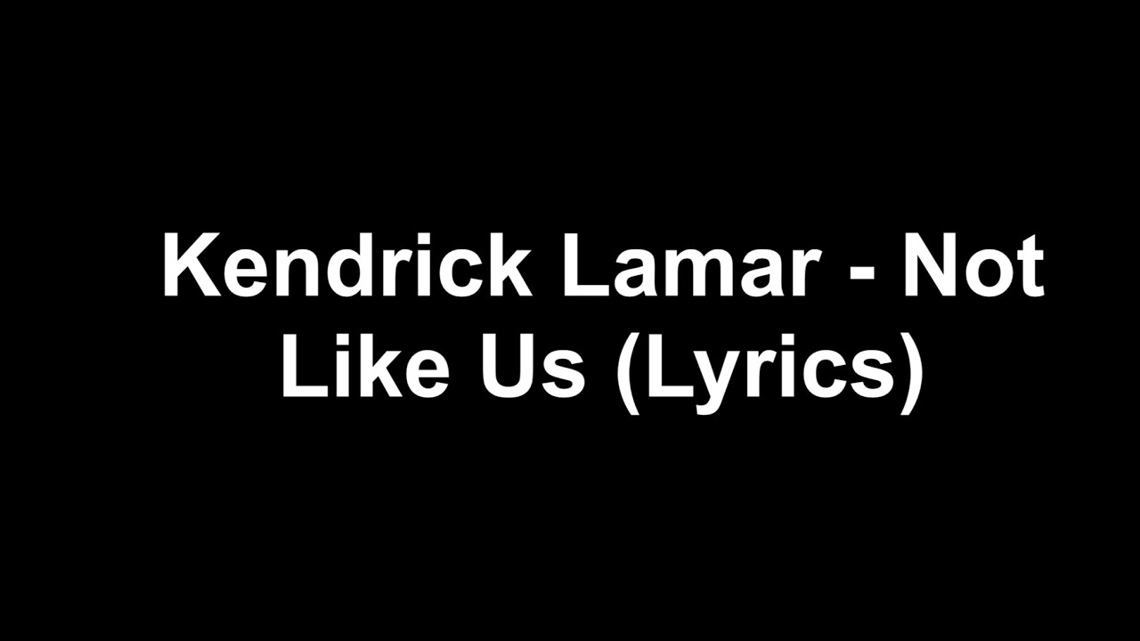 Kendrick Lamar - Not Like Us (Lyrics) - YouTube