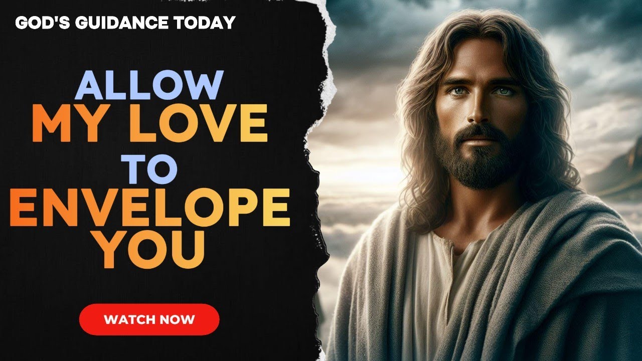 Allow My Love To Envelope You | God Says | God Message Now | God ...