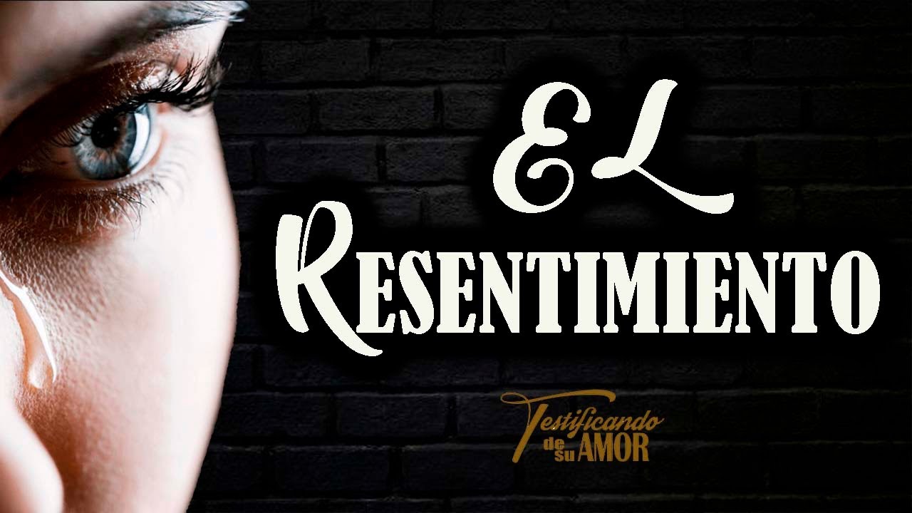 Qué es EL RESENTIMIENTO? - YouTube