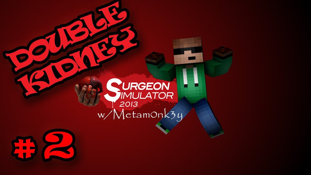 Surgeon Simulator: Surgery #2: Double Kidney Transplant! - YouTube