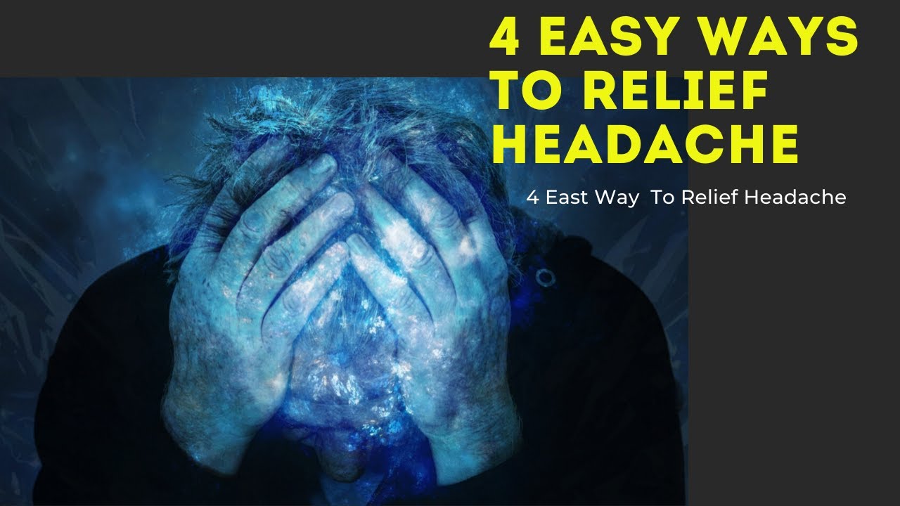 How to Get Rid of a Headache|4 easy ways to relief headache - YouTube