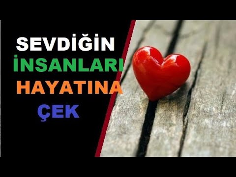 Sevdiğin İnsanları Hayatına Çek