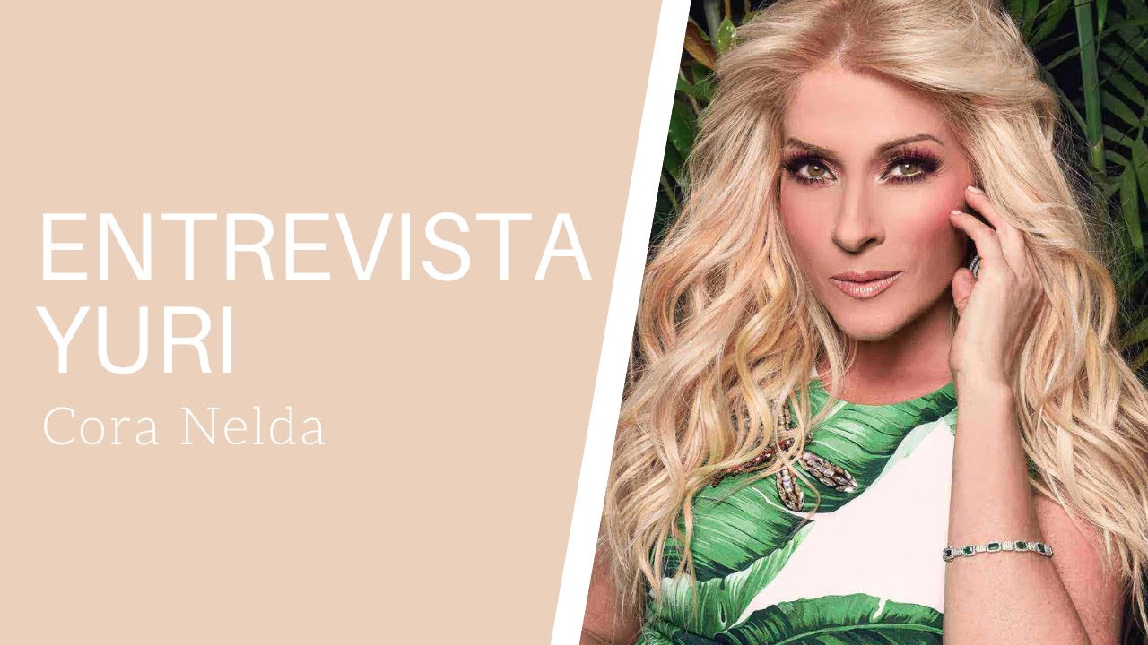 Yuri (Entrevista) | Cora Nelda González - YouTube