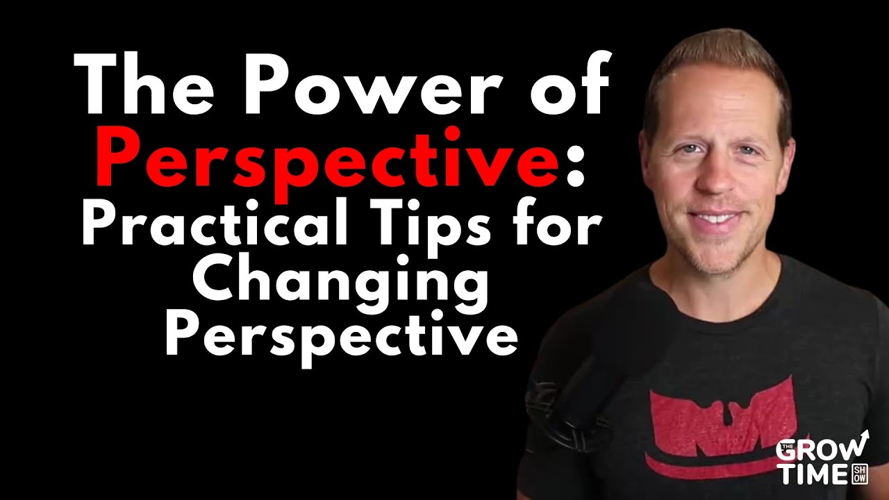 The Power of Perspective: Practical Tips for Changing Perspective - YouTube
