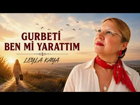 LEYLA KAYA - Gurbeti Ben Mi Yarattım