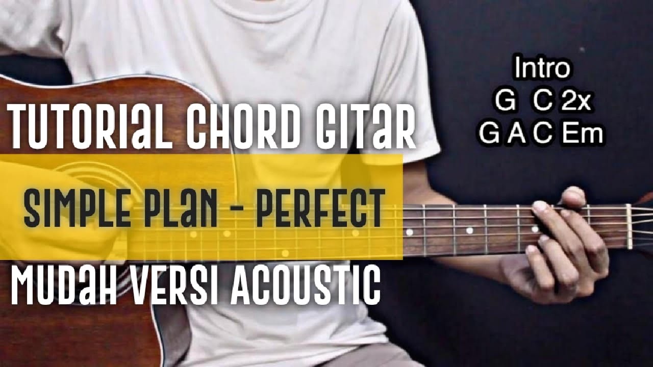 Tutorial Chord Gitar Simple Plan - Perfect Mudah Versi Acoustic - YouTube